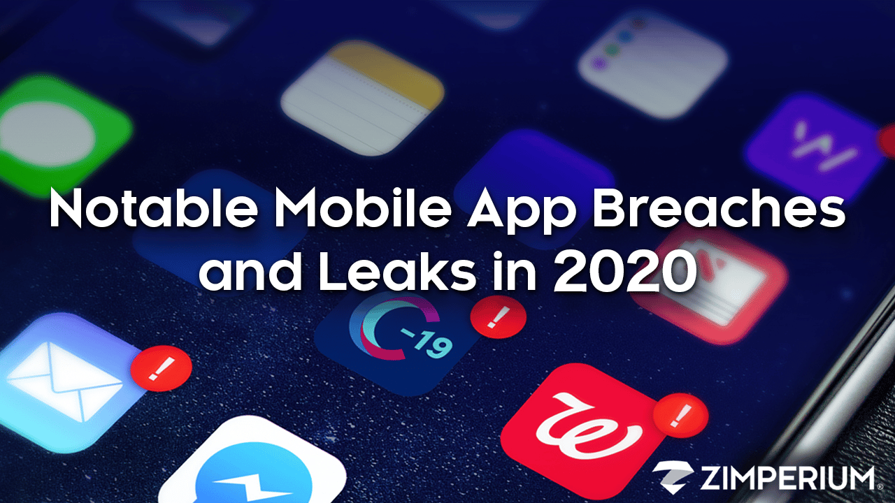 2020 Mobile App Breaches, Failures, and Data Leaks - Zimperium