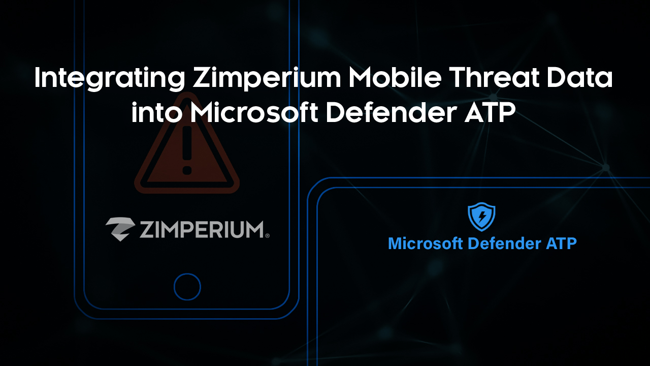 Zimperium Integrates Mobile Threat Defense into Microsoft Defender ...