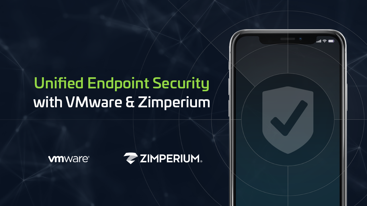 Unified Endpoint Security with VMware & Zimperium - Zimperium