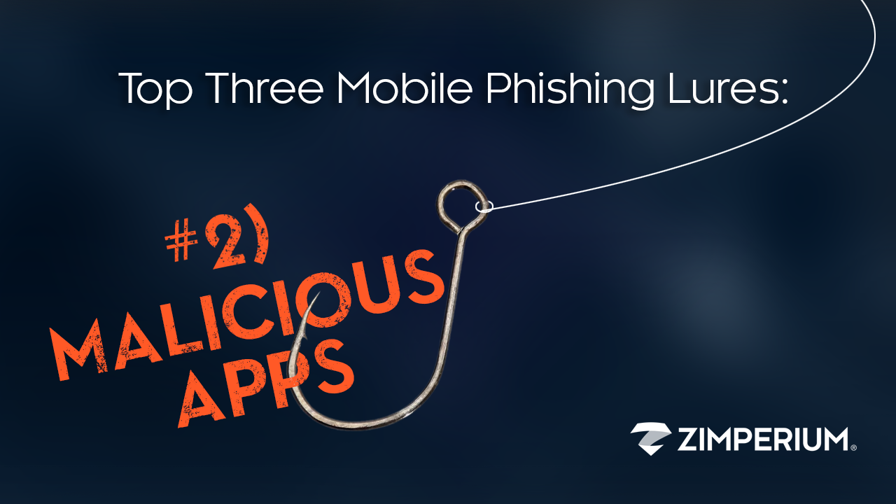 Top Three Mobile Phishing Lures: #2) Malicious Apps - Zimperium
