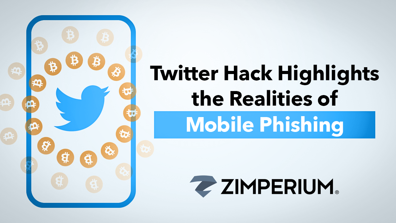 Twitter Hack Highlights the Realities of Mobile Phishing - Zimperium