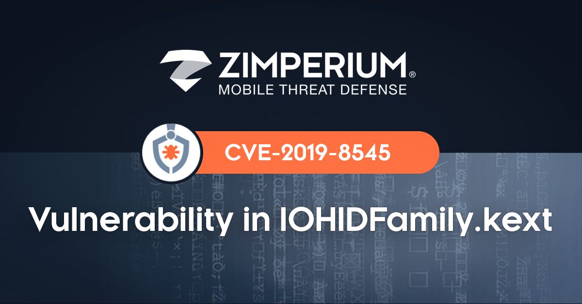 CVE-2019-8545: Vulnerability in IOHIDFamily.kext - Zimperium