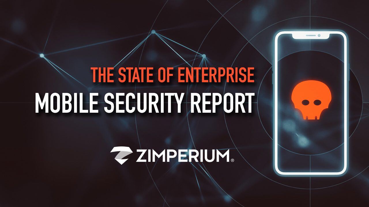 Zimperium’s “State of Enterprise Mobile Security” Report Says Every ...