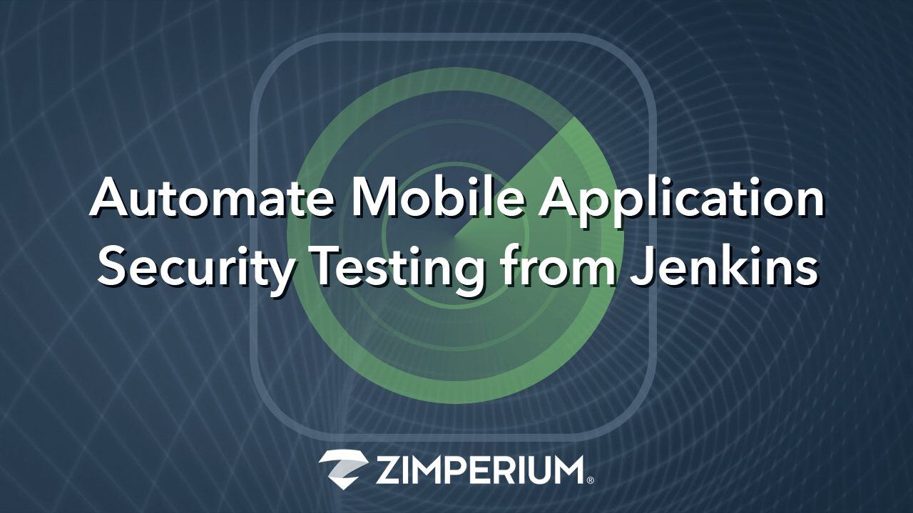 Automate Mobile Application Security Testing from Jenkins - Zimperium
