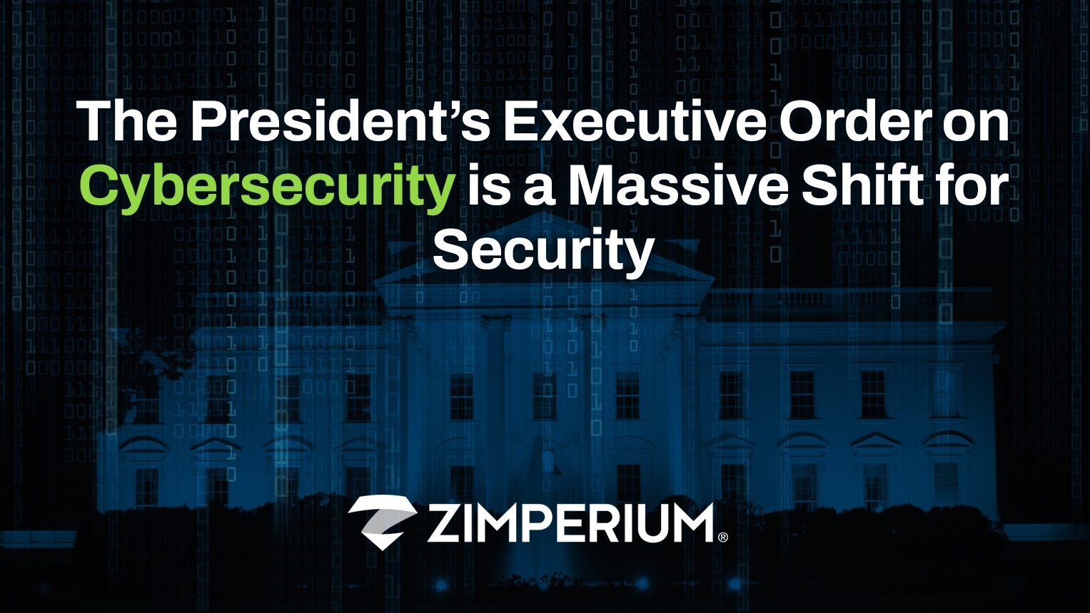 The President’s Executive Order on Cybersecurity is a Massive Shift for ...