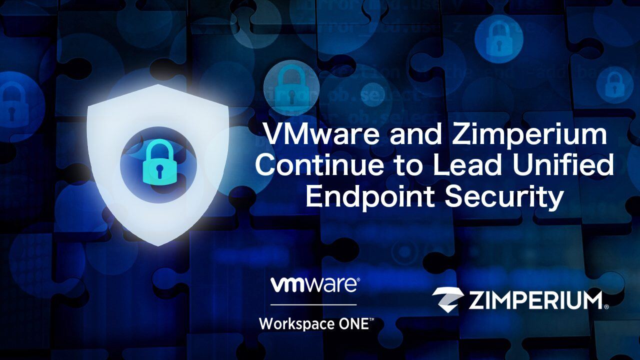 VMware and Zimperium Continue to Lead Unified Endpoint Security with ...
