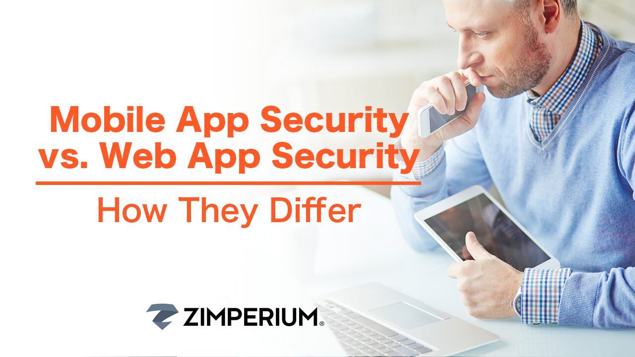 Mobile App Security vs. Web App Security | How They Differ - Zimperium