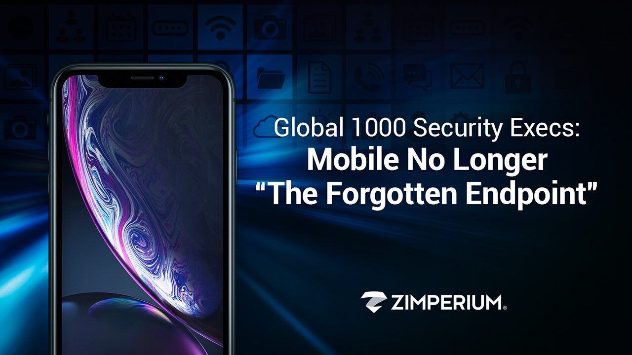 Global 1000 Security Execs: Mobile No Longer “The Forgotten Endpoint ...